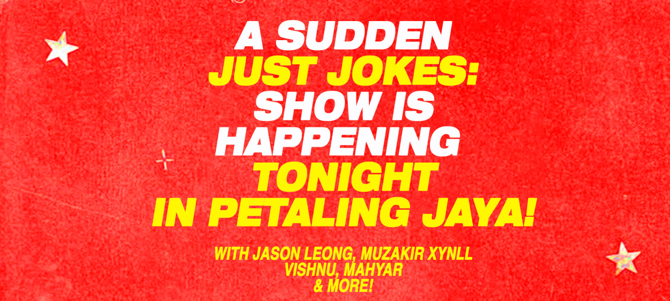 just jokes: TONIGHT! LIVE IN PETALING JAYA! with Jason Leong, Muzakir ...